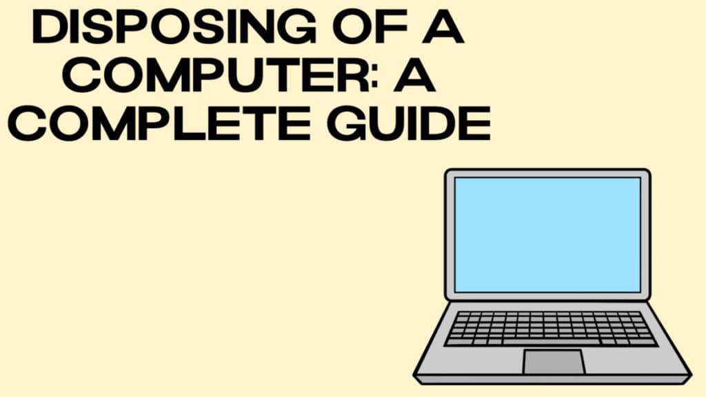 Disposing of a Computer: A Complete Guide – DisposalXT