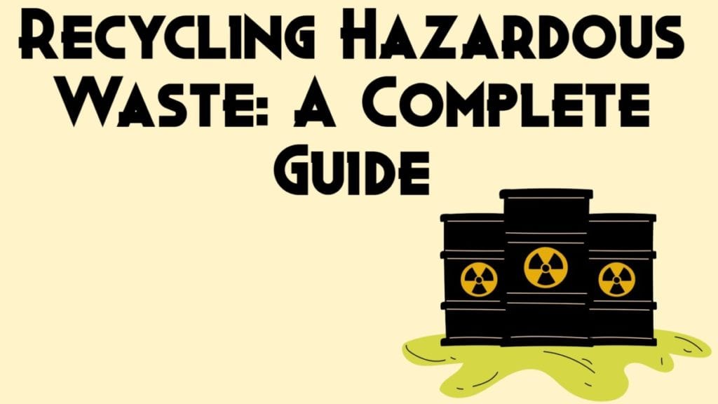 Recycling Hazardous Waste: A Complete Guide – DisposalXT