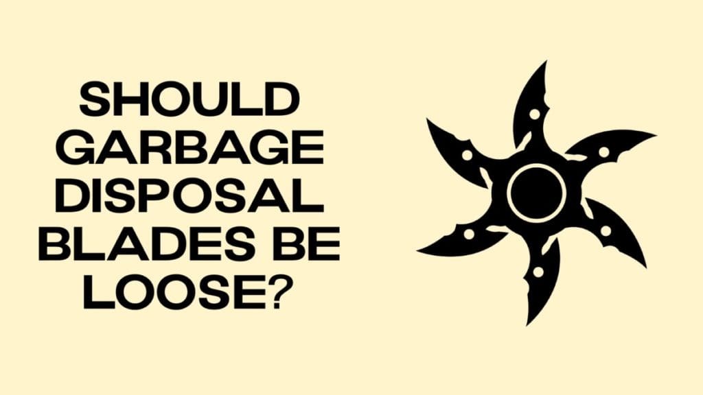 Should garbage disposal blades be loose? – DisposalXT